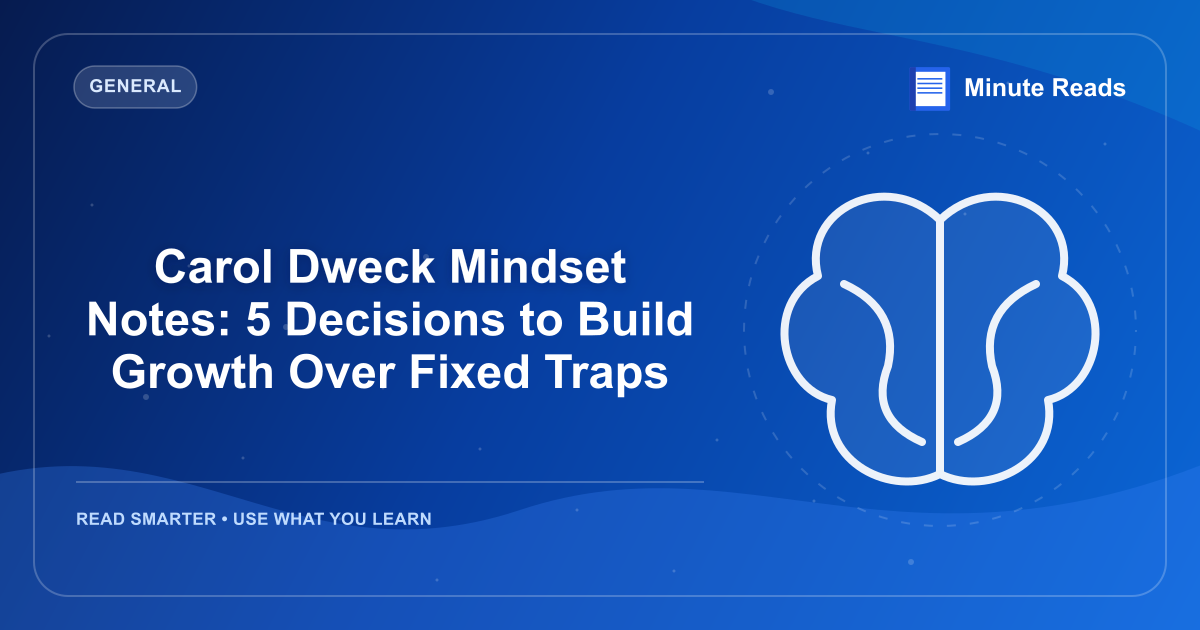 Carol Dweck Mindset Notes: 5 Decisions to Build Growth Over Fixed Traps — MinuteReads blog thumbnail