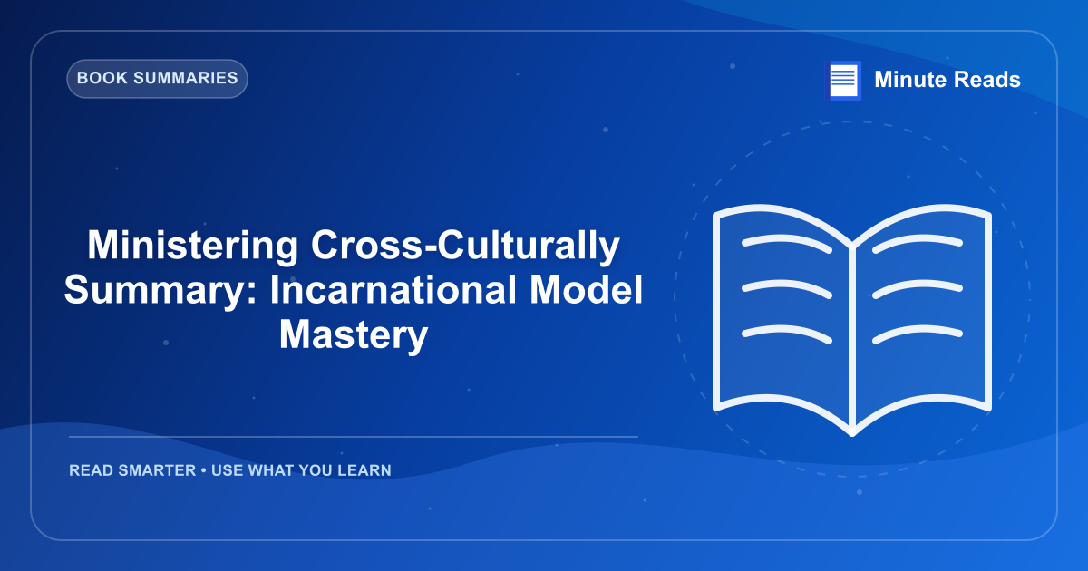 Ministering Cross-Culturally Summary: Incarnational Model Mastery — MinuteReads blog thumbnail