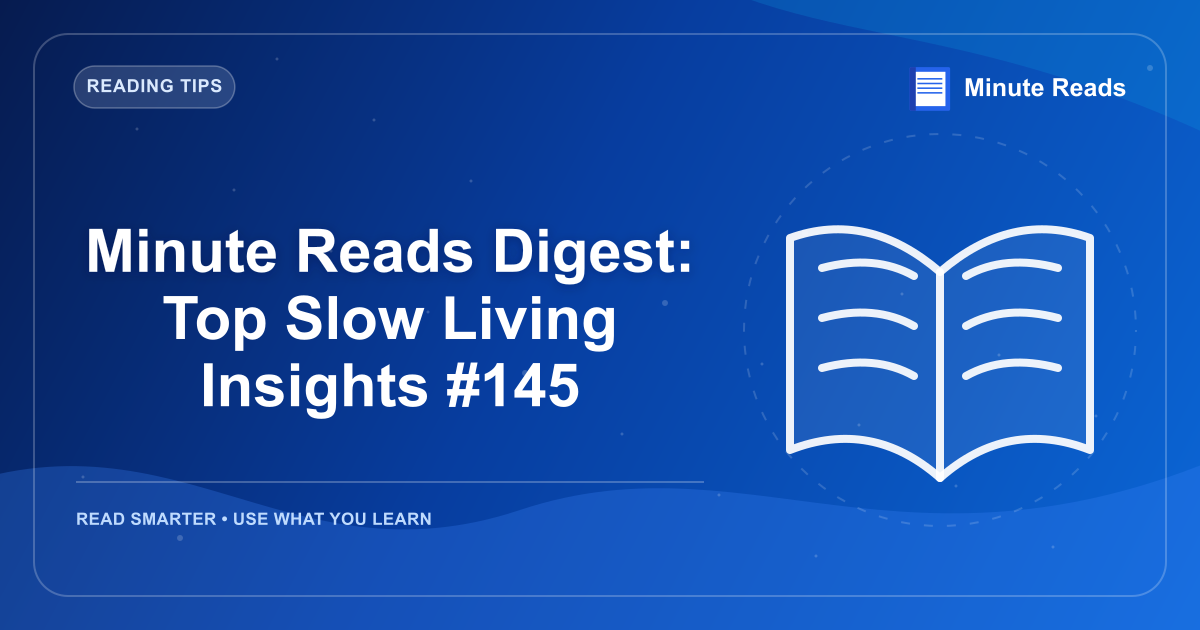 Minute Reads Digest: Top Slow Living Insights #145 — MinuteReads blog thumbnail