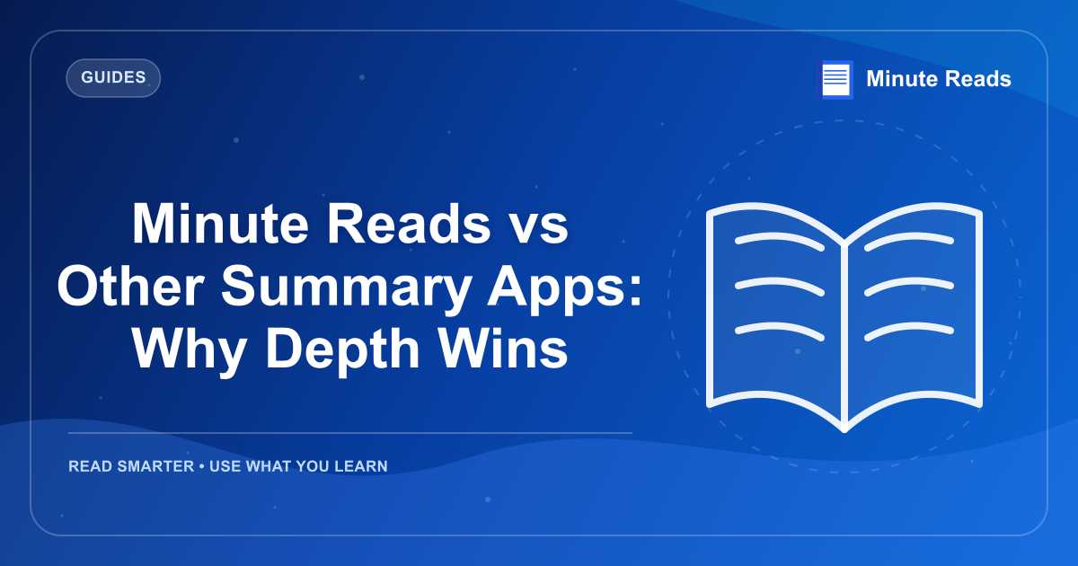 Minute Reads vs Other Summary Apps: Why Depth Wins — MinuteReads blog thumbnail
