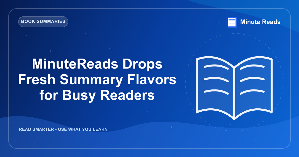 MinuteReads Drops Fresh Summary Flavors for Busy Readers — MinuteReads blog thumbnail