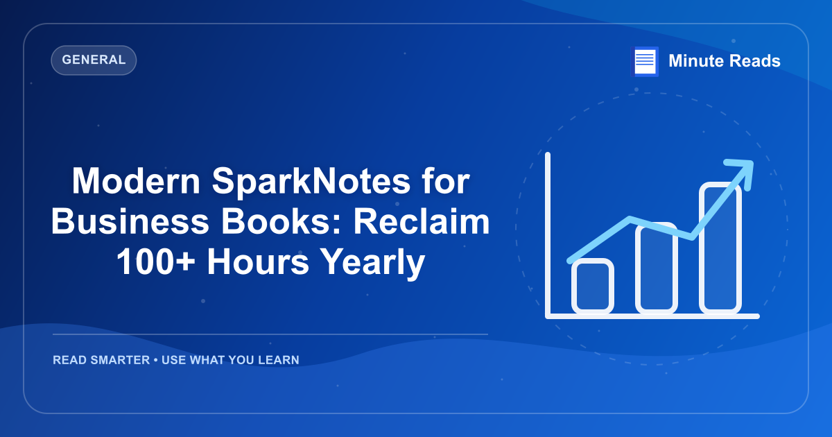 Modern SparkNotes for Business Books: Reclaim 100+ Hours Yearly — MinuteReads blog thumbnail