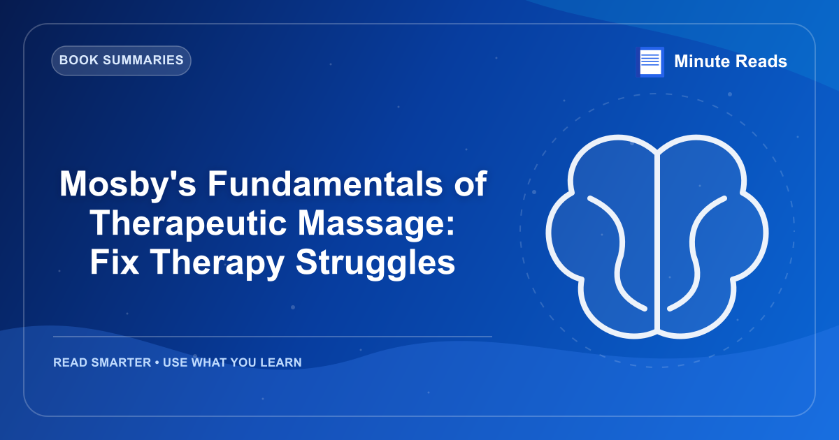 Mosby's Fundamentals of Therapeutic Massage: Fix Therapy Struggles — MinuteReads blog thumbnail