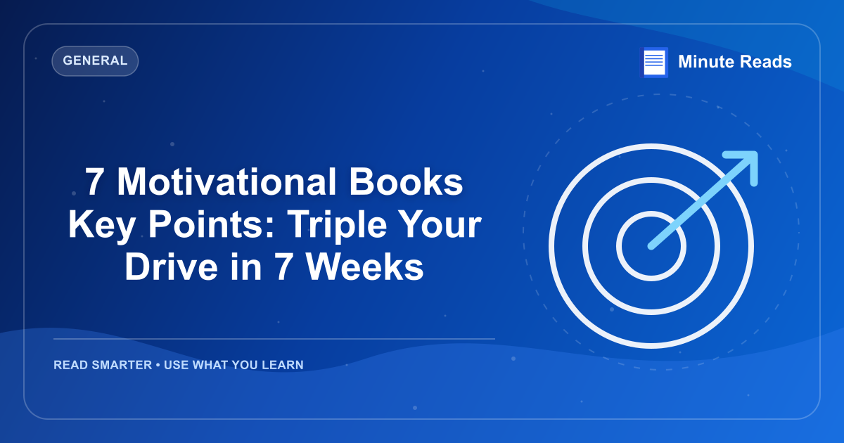 7 Motivational Books Key Points: Triple Your Drive in 7 Weeks — MinuteReads blog thumbnail