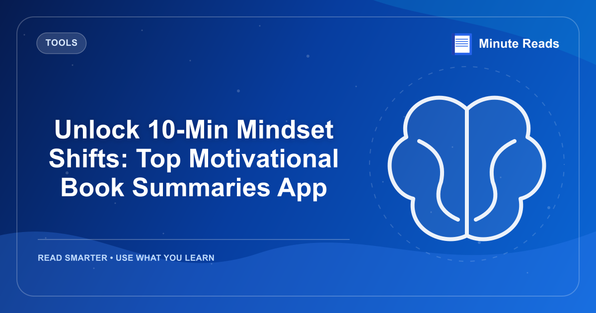 Unlock 10-Min Mindset Shifts: Top Motivational Book Summaries App — MinuteReads blog thumbnail