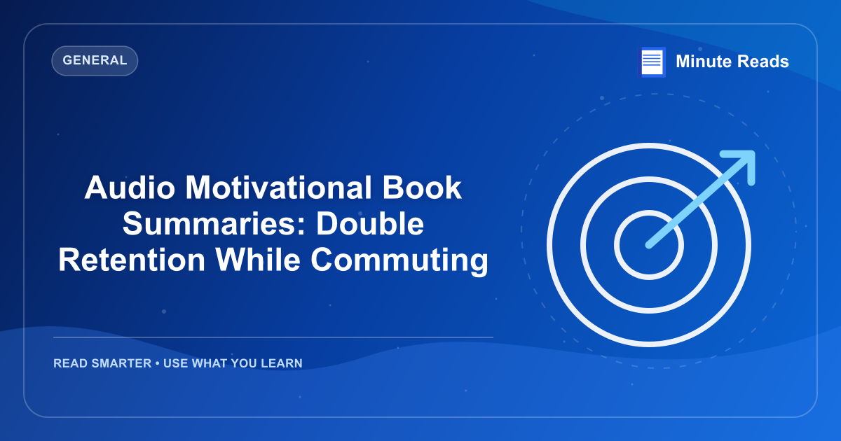 Audio Motivational Book Summaries: Double Retention While Commuting — MinuteReads blog thumbnail
