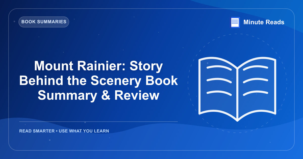 Mount Rainier: Story Behind the Scenery Book Summary & Review — MinuteReads blog thumbnail