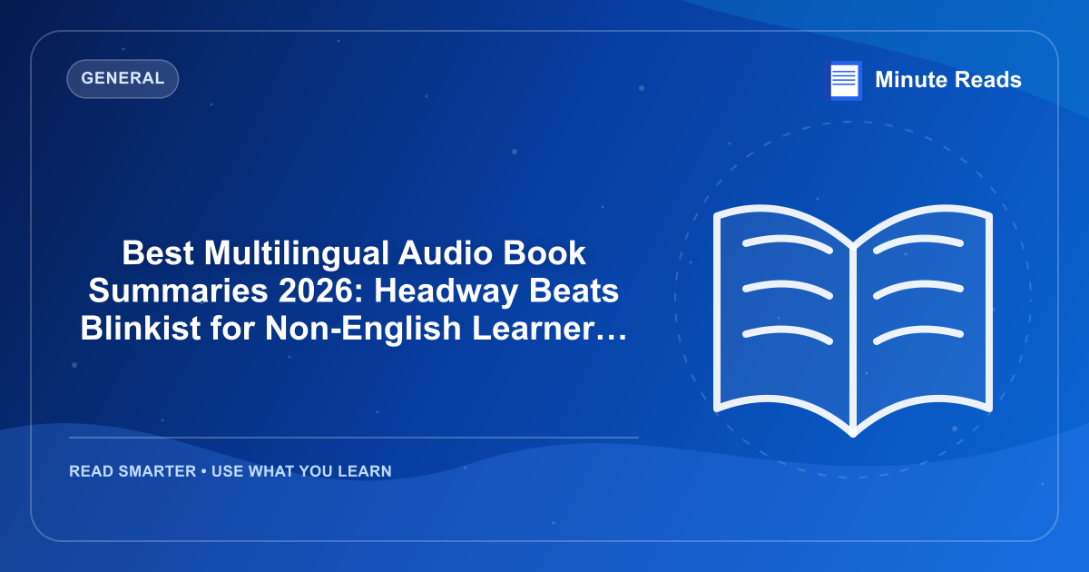 Best Multilingual Audio Book Summaries 2026: Headway Beats Blinkist for Non-English Learners — MinuteReads blog thumbnail