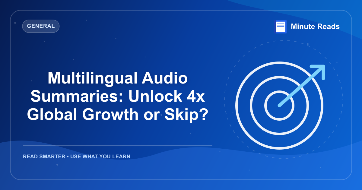 Multilingual Audio Summaries: Unlock 4x Global Growth or Skip? — MinuteReads blog thumbnail
