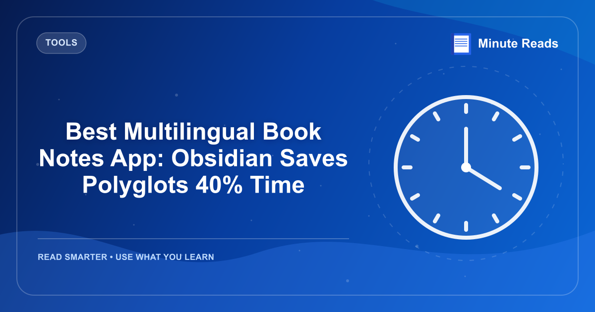 Best Multilingual Book Notes App: Obsidian Saves Polyglots 40% Time — MinuteReads blog thumbnail