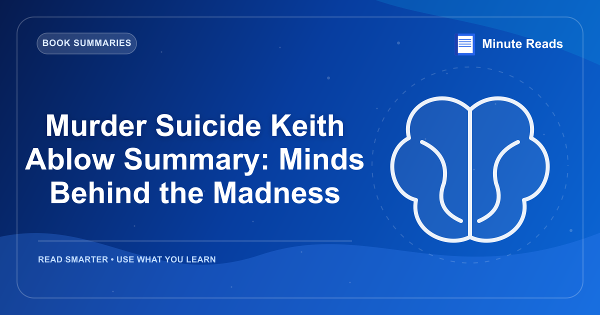 Murder Suicide Keith Ablow Summary: Minds Behind the Madness — MinuteReads blog thumbnail