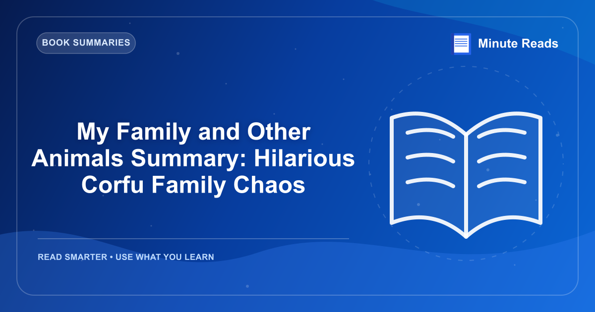 My Family and Other Animals Summary: Hilarious Corfu Family Chaos — MinuteReads blog thumbnail