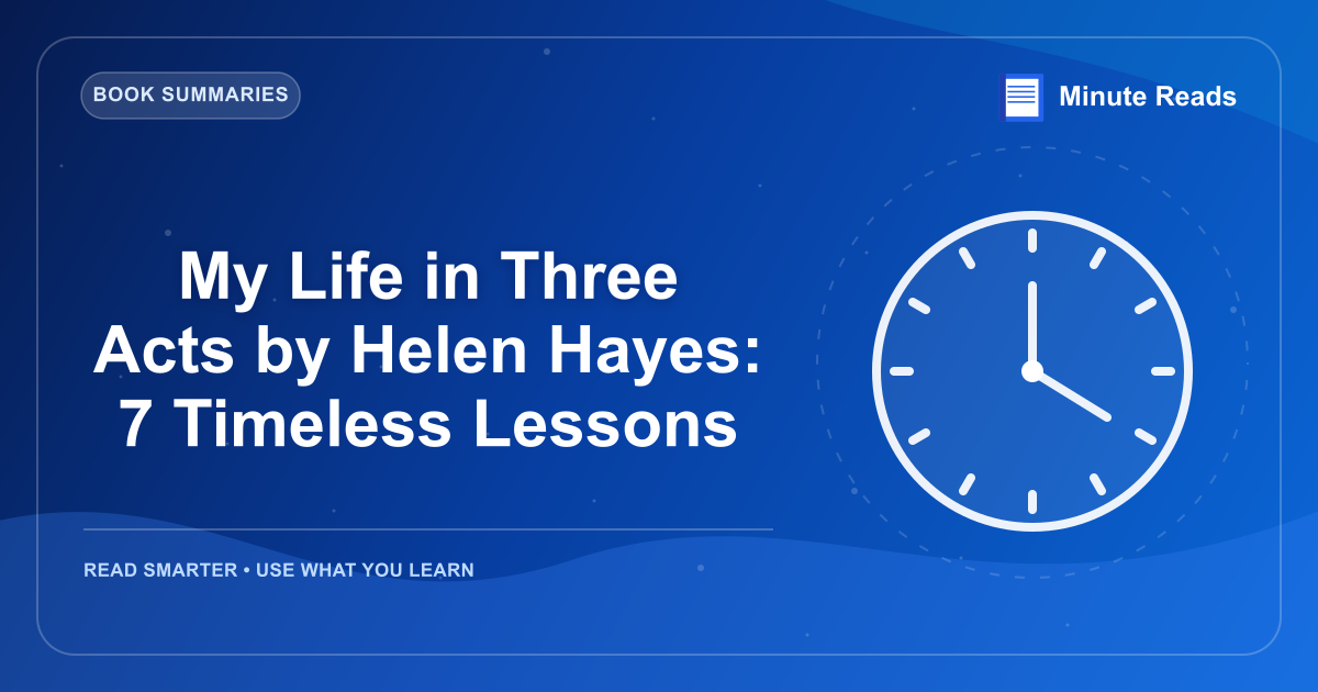 My Life in Three Acts by Helen Hayes: 7 Timeless Lessons — MinuteReads blog thumbnail