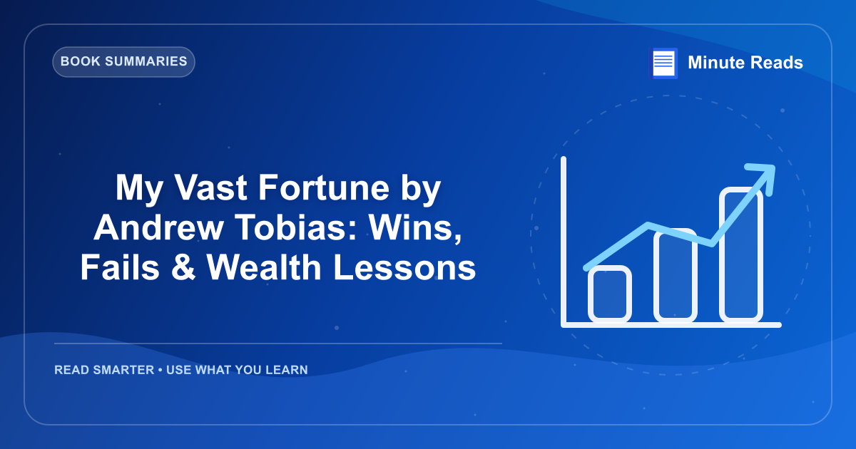 My Vast Fortune by Andrew Tobias: Wins, Fails & Wealth Lessons — MinuteReads blog thumbnail