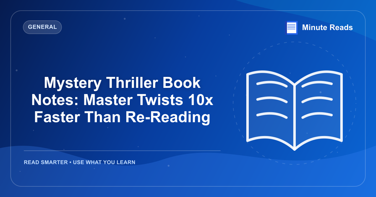 Mystery Thriller Book Notes: Master Twists 10x Faster Than Re-Reading — MinuteReads blog thumbnail