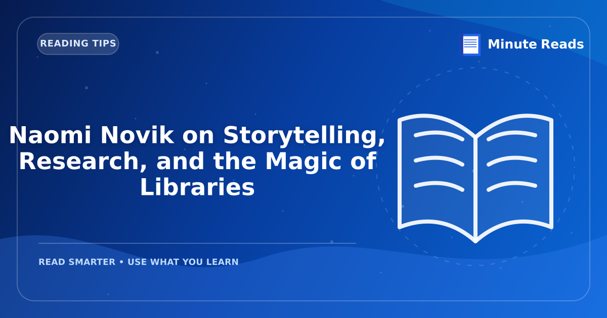 Naomi Novik on Storytelling, Research, and the Magic of Libraries — MinuteReads blog thumbnail