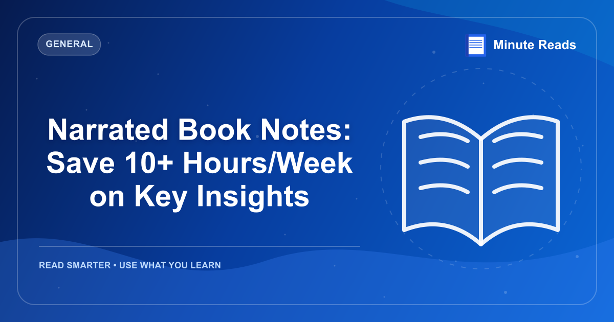 Narrated Book Notes: Save 10+ Hours/Week on Key Insights — MinuteReads blog thumbnail