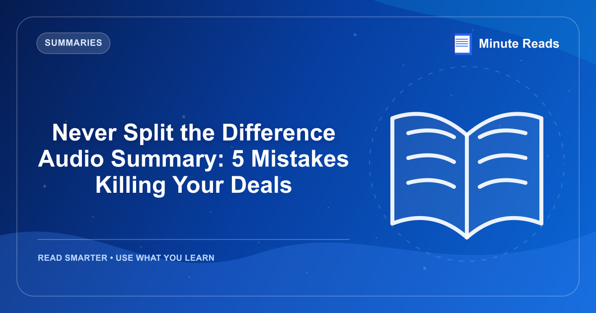 Never Split the Difference Audio Summary: 5 Mistakes Killing Your Deals — MinuteReads blog thumbnail
