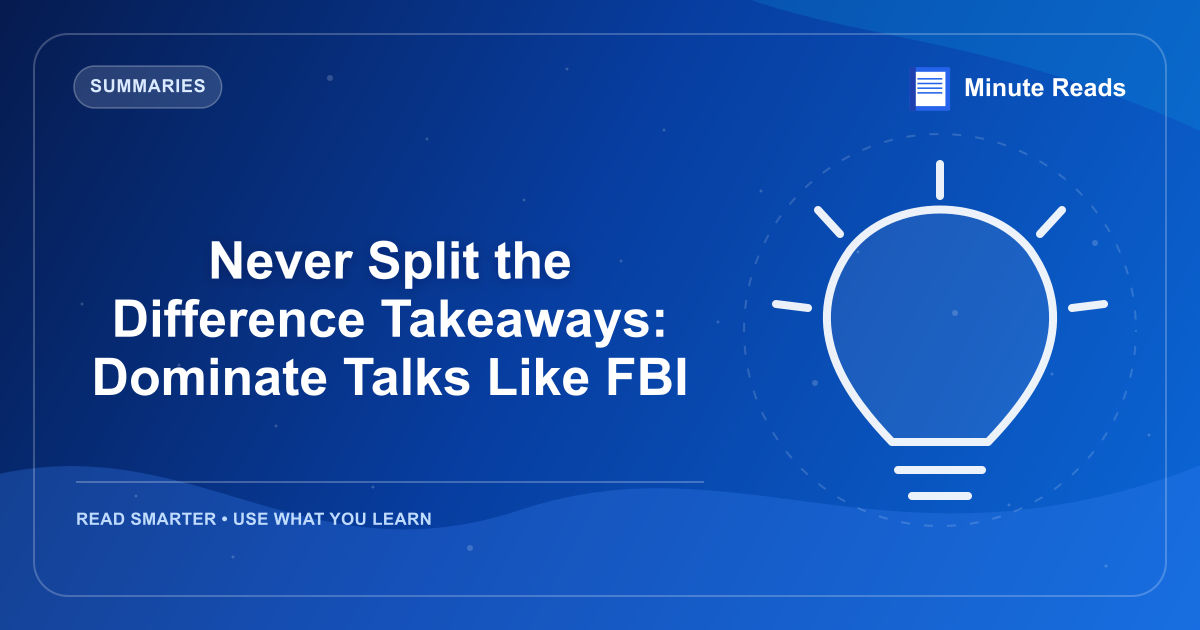 Never Split the Difference Takeaways: Dominate Talks Like FBI — MinuteReads blog thumbnail