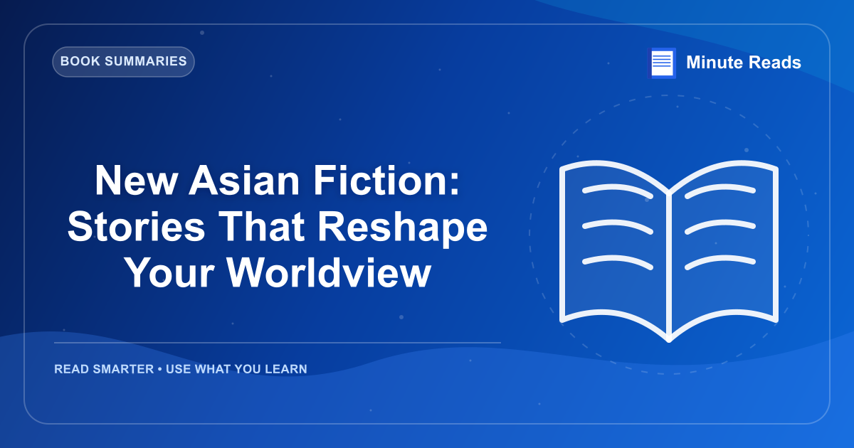 New Asian Fiction: Stories That Reshape Your Worldview — MinuteReads blog thumbnail