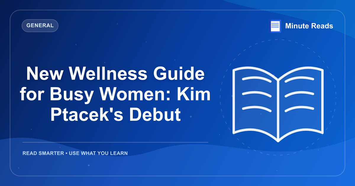 New Wellness Guide for Busy Women: Kim Ptacek's Debut — MinuteReads blog thumbnail