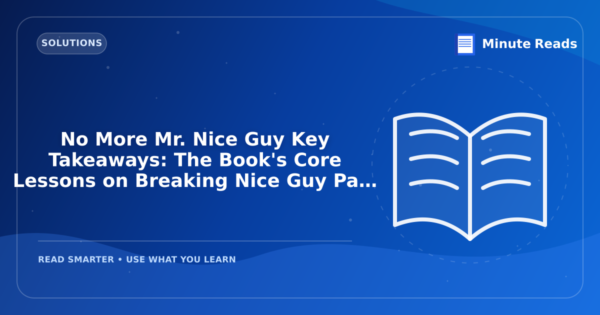 No More Mr. Nice Guy Key Takeaways: The Book's Core Lessons on Breaking Nice Guy Patterns — MinuteReads blog thumbnail