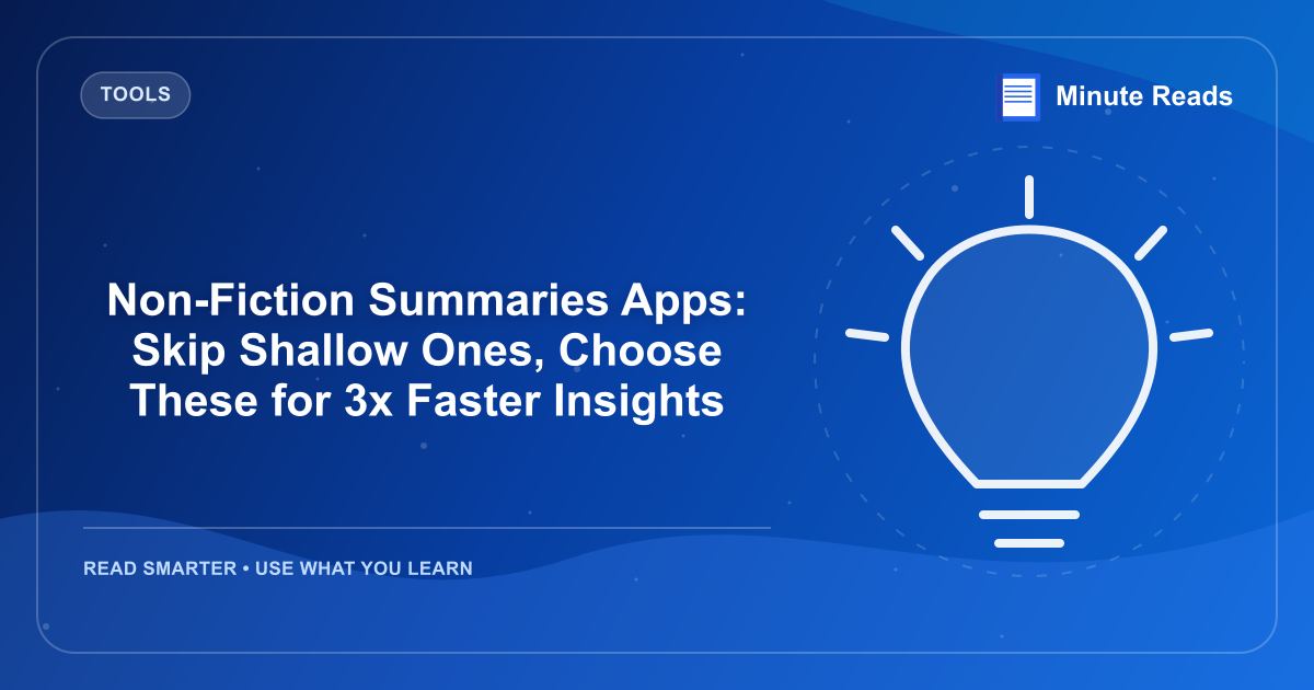 Non-Fiction Summaries Apps: Skip Shallow Ones, Choose These for 3x Faster Insights — MinuteReads blog thumbnail