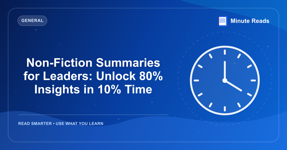 Non-Fiction Summaries for Leaders: Unlock 80% Insights in 10% Time — MinuteReads blog thumbnail