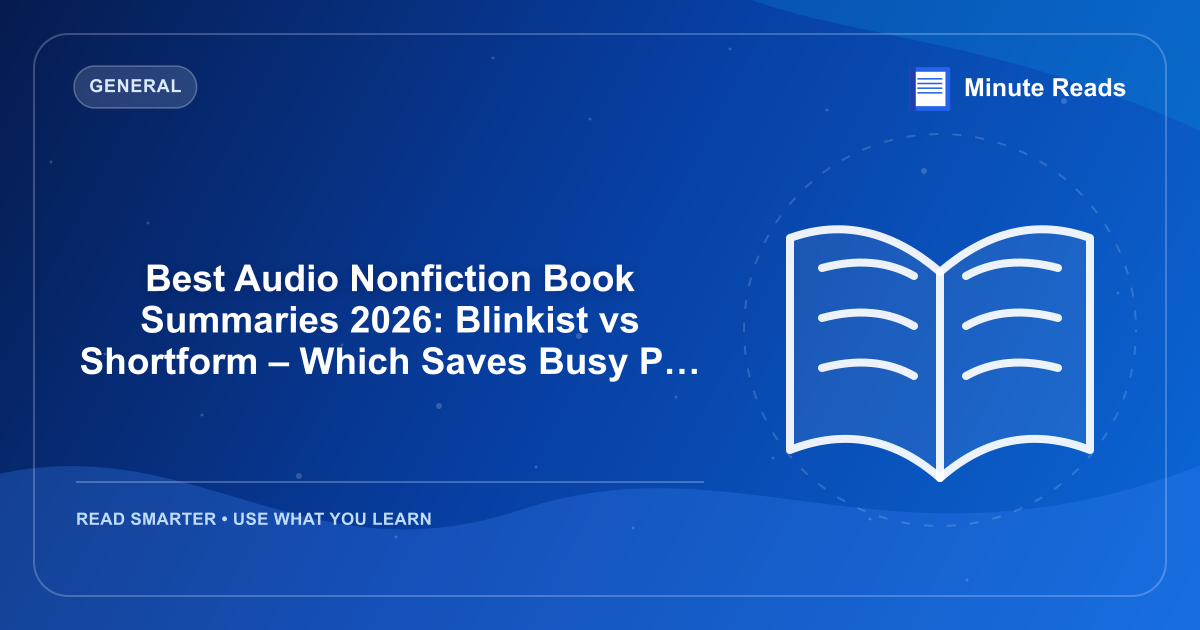 Best Audio Nonfiction Book Summaries 2026: Blinkist vs Shortform – Which Saves Busy Pros 20 Hours/Week? — MinuteReads blog thumbnail