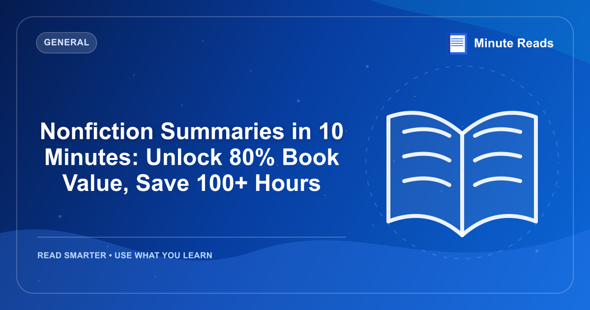 Nonfiction Summaries in 10 Minutes: Unlock 80% Book Value, Save 100+ Hours — MinuteReads blog thumbnail