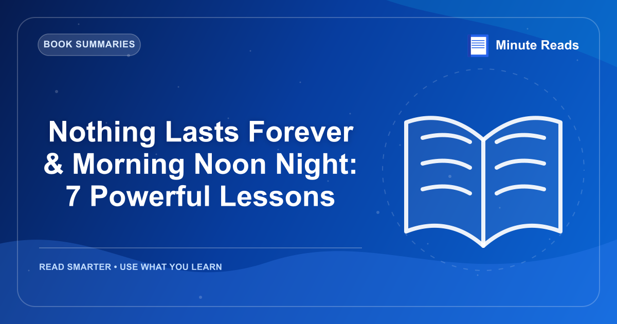 Nothing Lasts Forever & Morning Noon Night: 7 Powerful Lessons — MinuteReads blog thumbnail