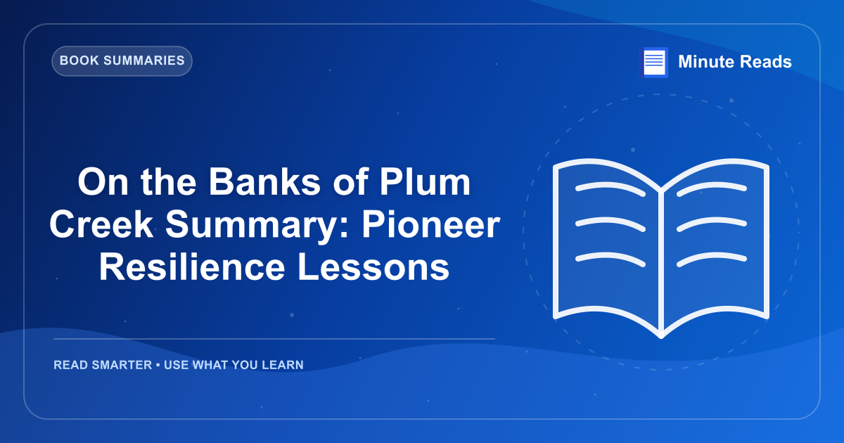 On the Banks of Plum Creek Summary: Pioneer Resilience Lessons — MinuteReads blog thumbnail