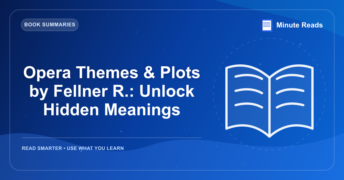 Opera Themes & Plots by Fellner R.: Unlock Hidden Meanings — MinuteReads blog thumbnail