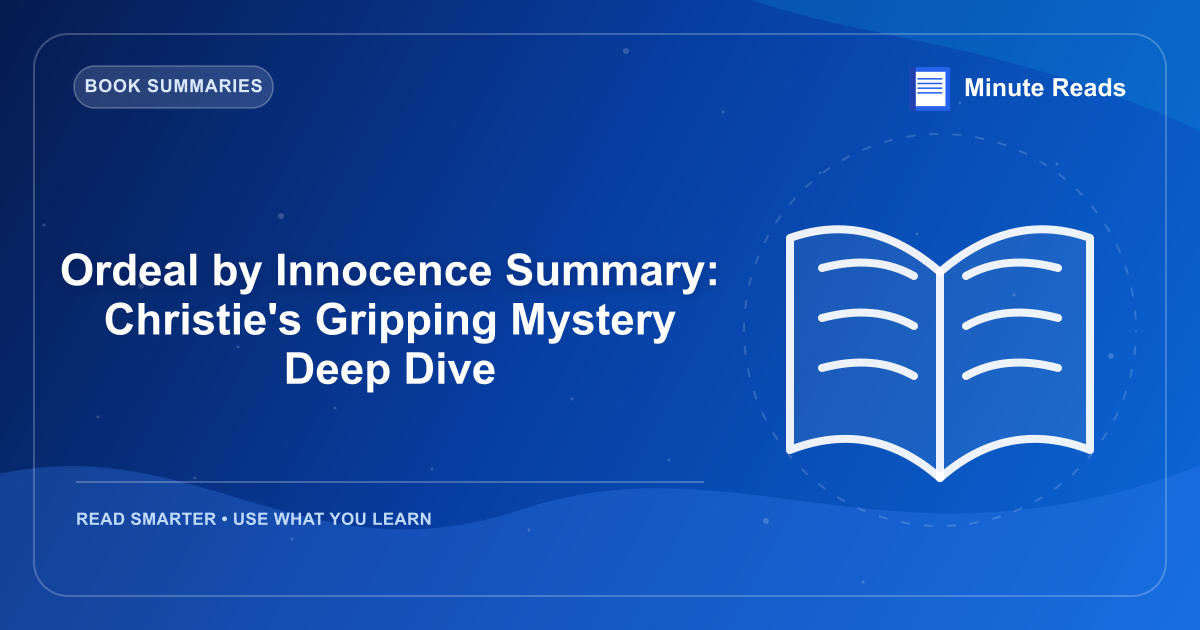 Ordeal by Innocence Summary: Christie's Gripping Mystery Deep Dive — MinuteReads blog thumbnail