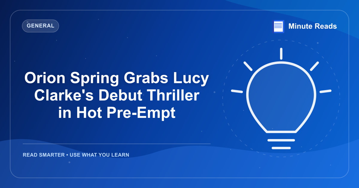 Orion Spring Grabs Lucy Clarke's Debut Thriller in Hot Pre-Empt — MinuteReads blog thumbnail