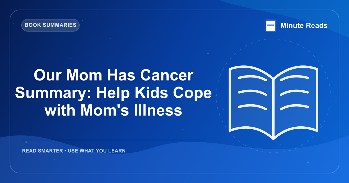Our Mom Has Cancer Summary: Help Kids Cope with Mom's Illness — MinuteReads blog thumbnail