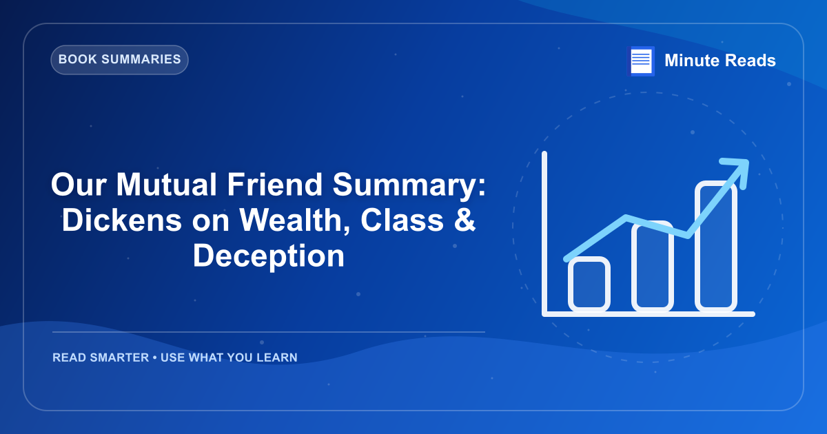 Our Mutual Friend Summary: Dickens on Wealth, Class & Deception — MinuteReads blog thumbnail