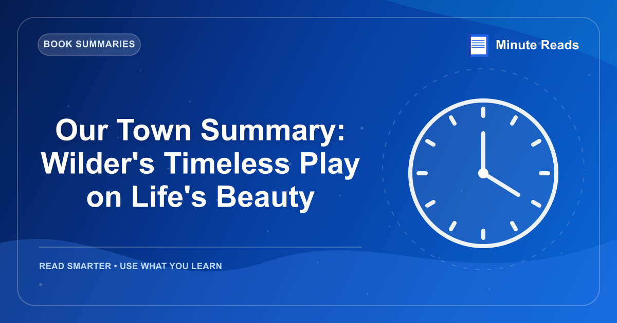 Our Town Summary: Wilder's Timeless Play on Life's Beauty — MinuteReads blog thumbnail