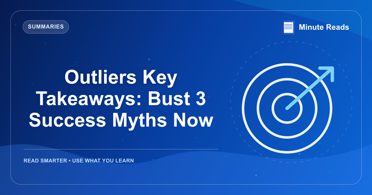 Outliers Key Takeaways: Bust 3 Success Myths Now — MinuteReads blog thumbnail