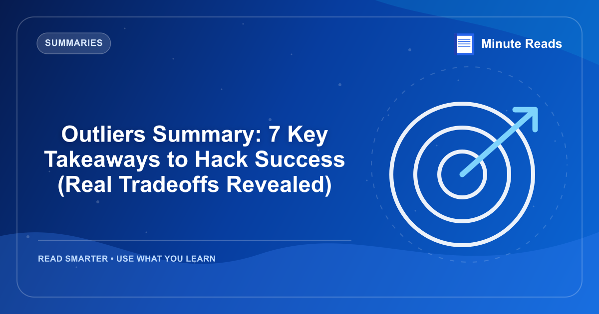 Outliers Summary: 7 Key Takeaways to Hack Success (Real Tradeoffs Revealed) — MinuteReads blog thumbnail