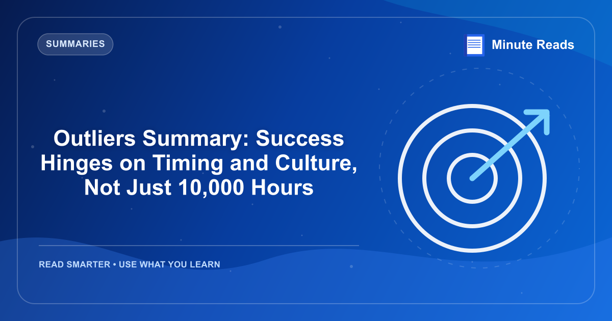 Outliers Summary: Success Hinges on Timing and Culture, Not Just 10,000 Hours — MinuteReads blog thumbnail