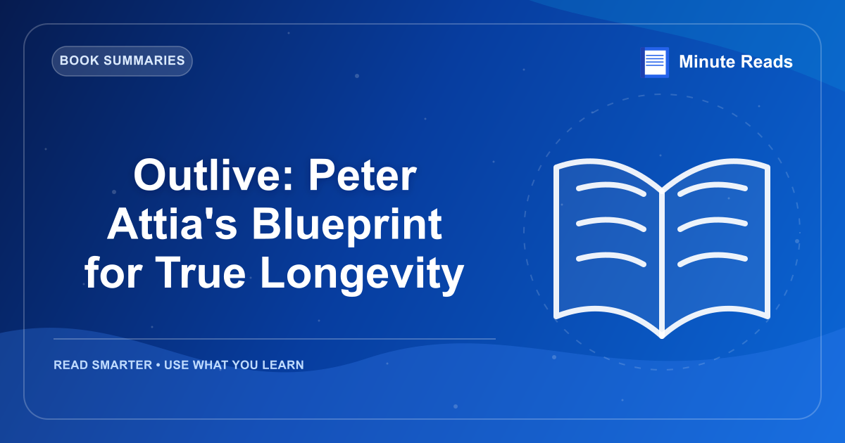 Outlive: Peter Attia's Blueprint for True Longevity — MinuteReads blog thumbnail