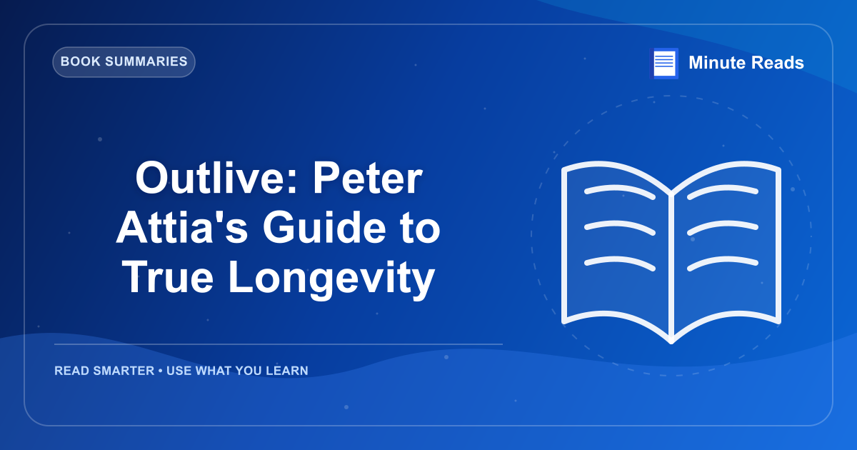 Outlive: Peter Attia's Guide to True Longevity — MinuteReads blog thumbnail