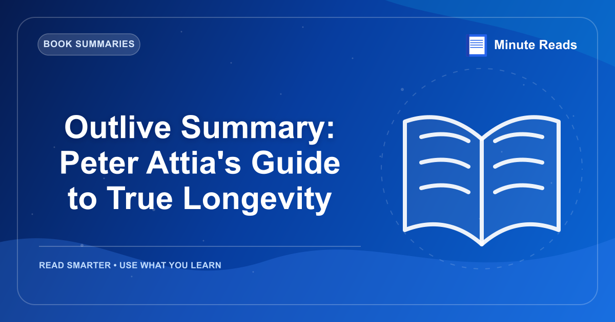 Outlive Summary: Peter Attia's Guide to True Longevity — MinuteReads blog thumbnail