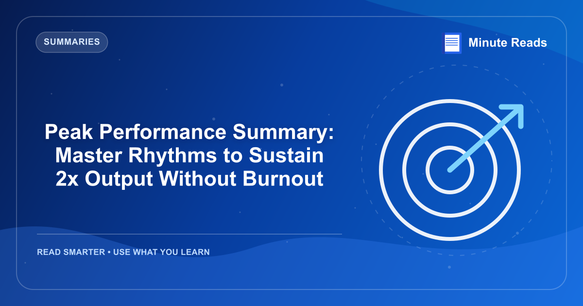 Peak Performance Summary: Master Rhythms to Sustain 2x Output Without Burnout — MinuteReads blog thumbnail