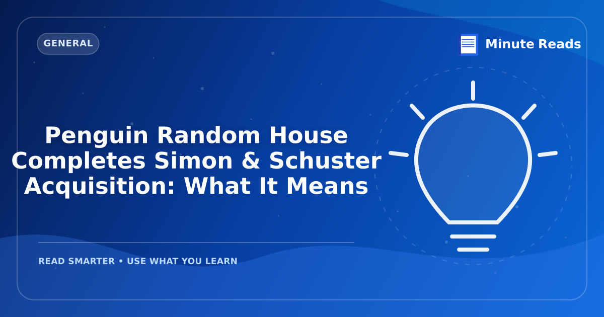 Penguin Random House Completes Simon & Schuster Acquisition: What It Means — MinuteReads blog thumbnail