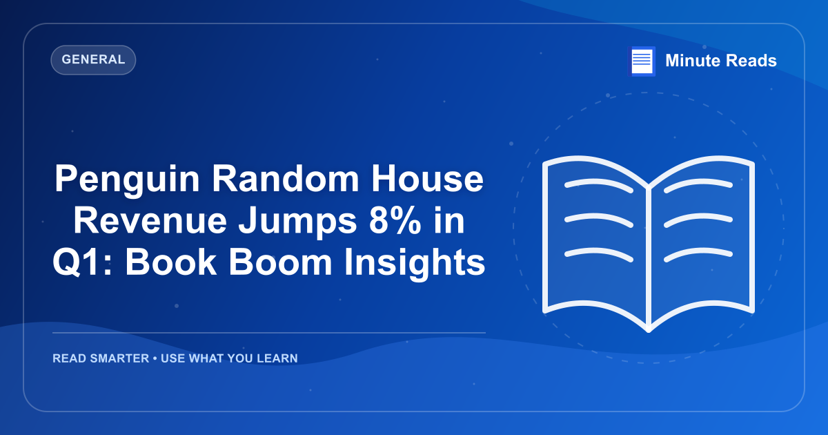 Penguin Random House Revenue Jumps 8% in Q1: Book Boom Insights — MinuteReads blog thumbnail