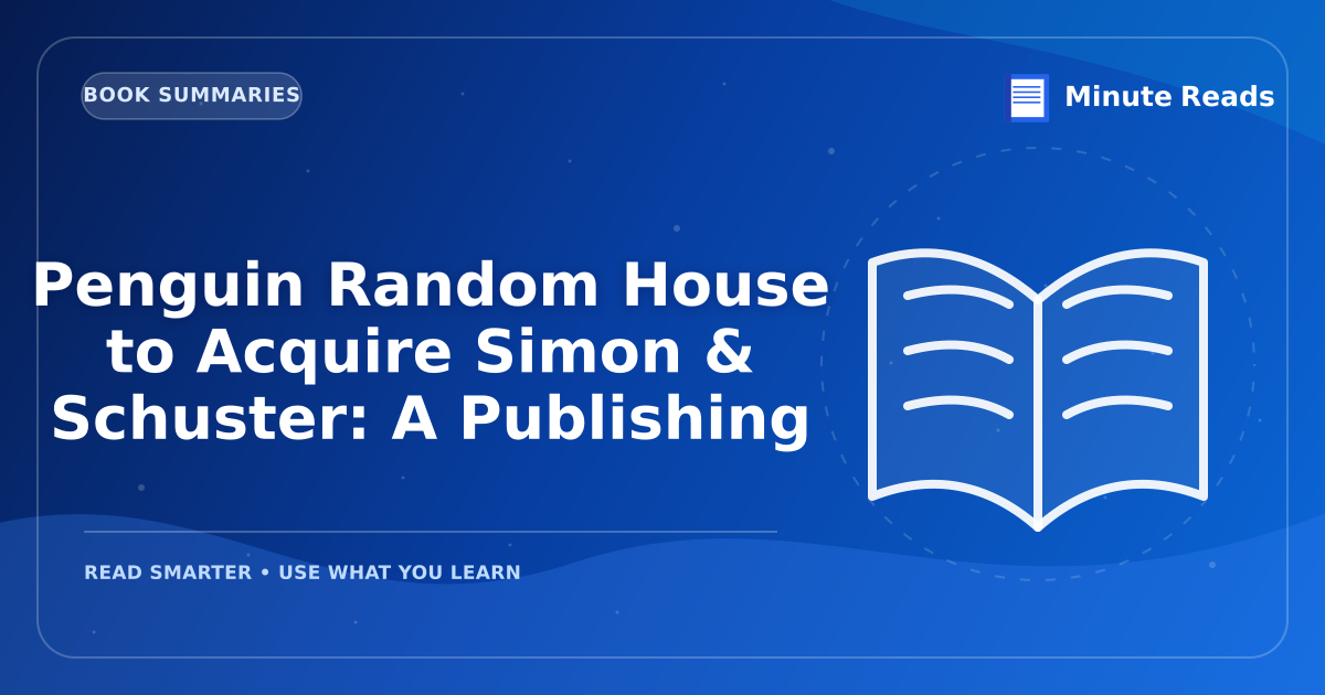 Penguin Random House to Acquire Simon & Schuster: A Publishing — MinuteReads blog thumbnail