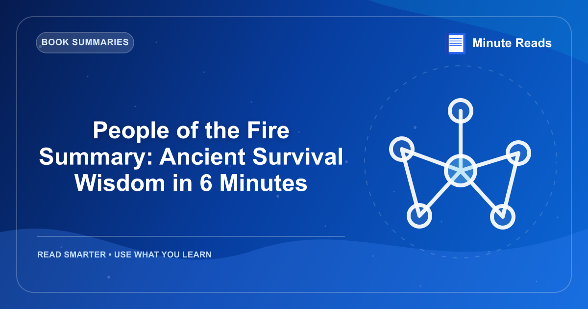 People of the Fire Summary: Ancient Survival Wisdom in 6 Minutes — MinuteReads blog thumbnail