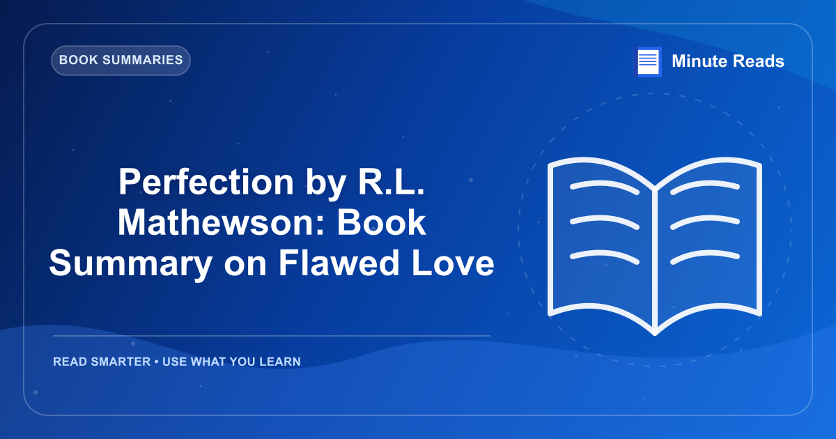Perfection by R.L. Mathewson: Book Summary on Flawed Love — MinuteReads blog thumbnail